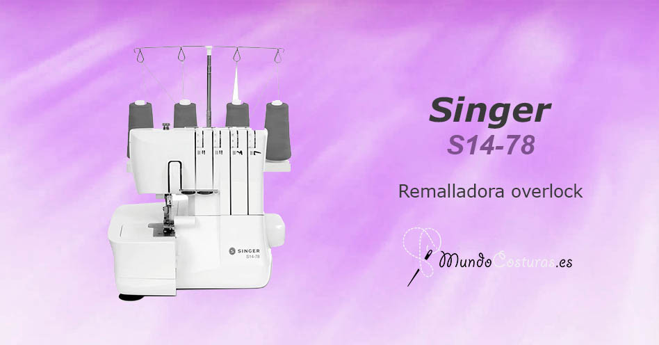 Singer S14-78 | Remalladora Overlock | Análisis y Opiniones